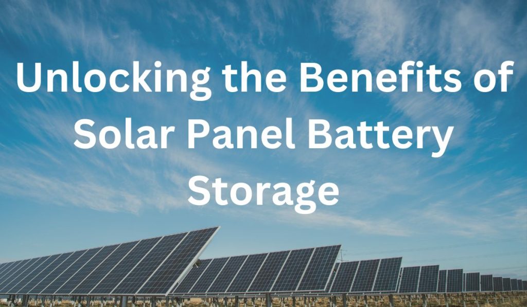 Unlocking the Benefits of Solar Panel Battery Storage - Gizmos report ...